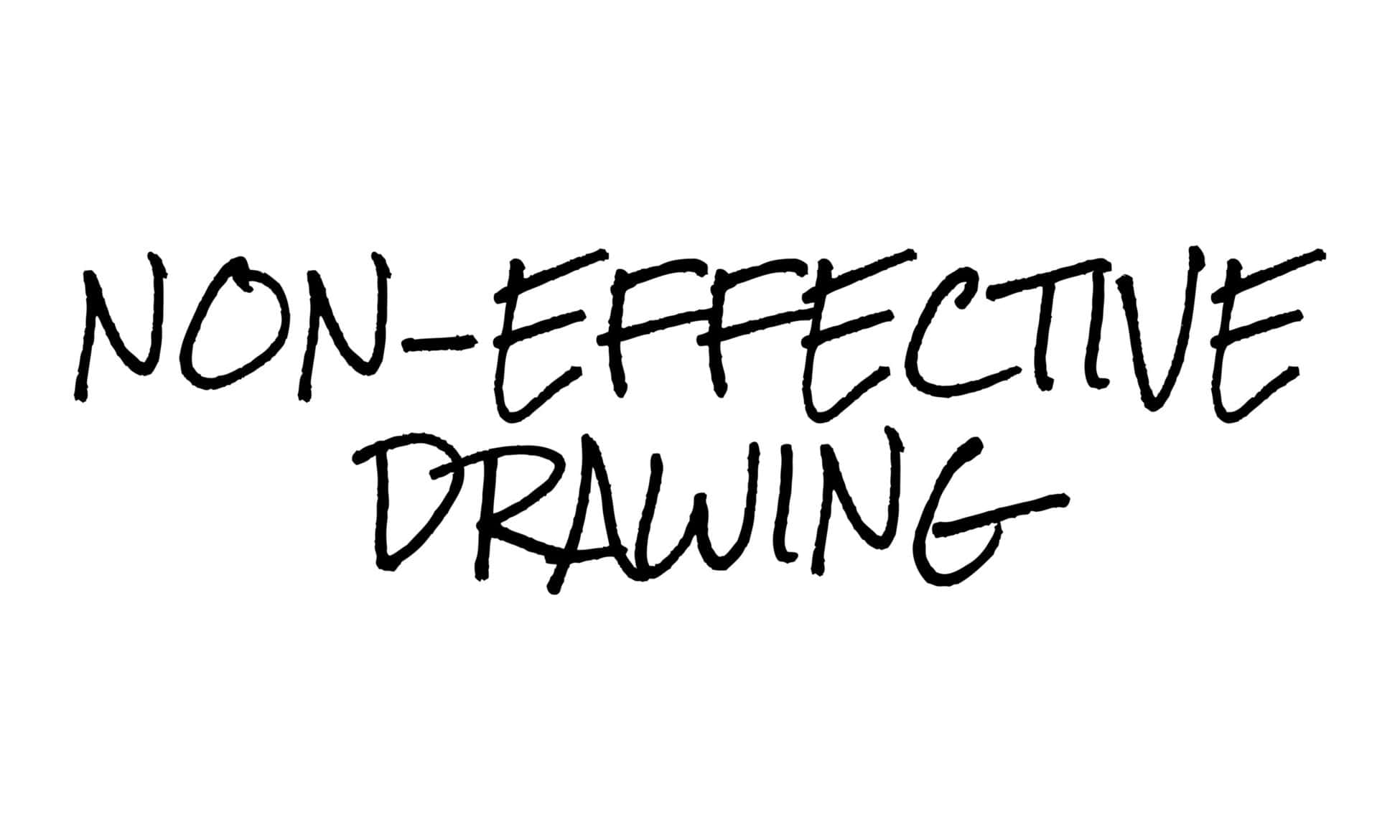 Non-Effective Drawing - Drawing Lab